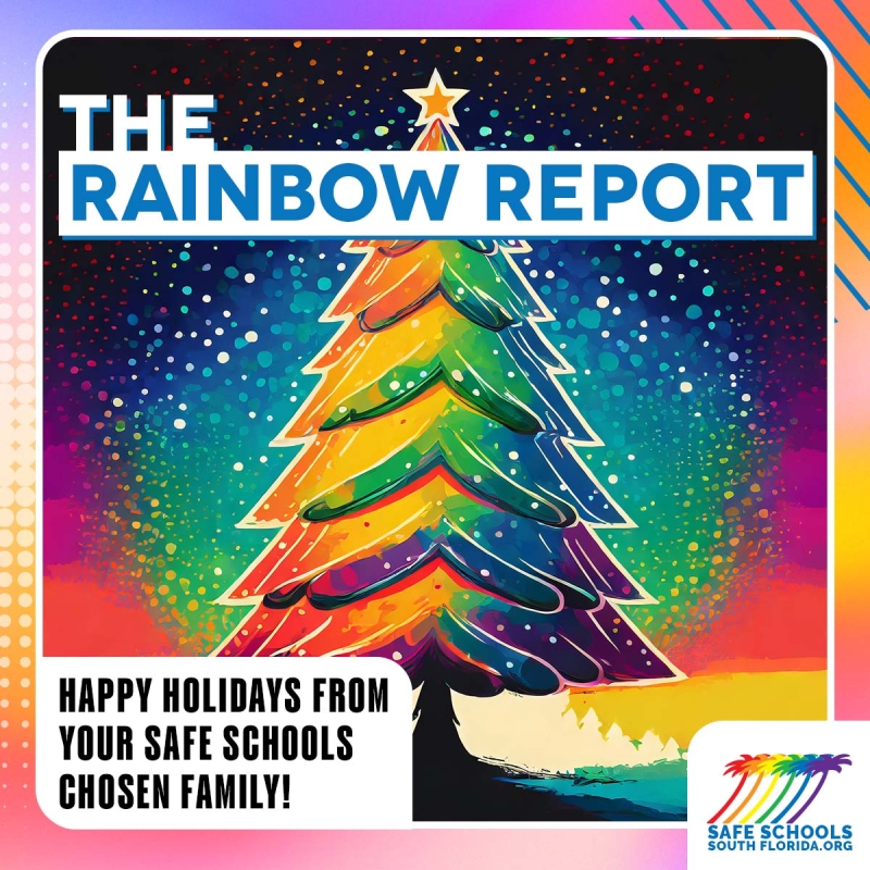The Rainbow Report – Happy Holidays from Your Safe Schools Chosen Family! – Safe Schools